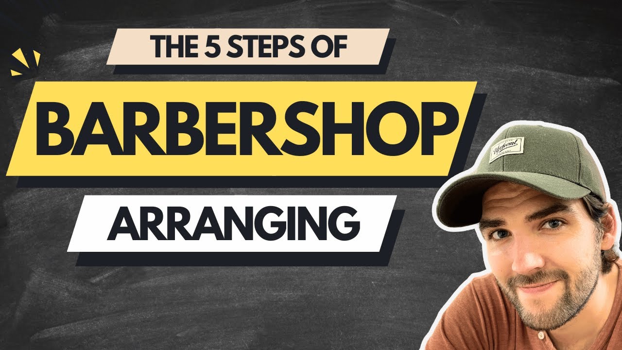 Barbershop Theory 8: The 5 Steps of Barbershop Arranging - YouTube