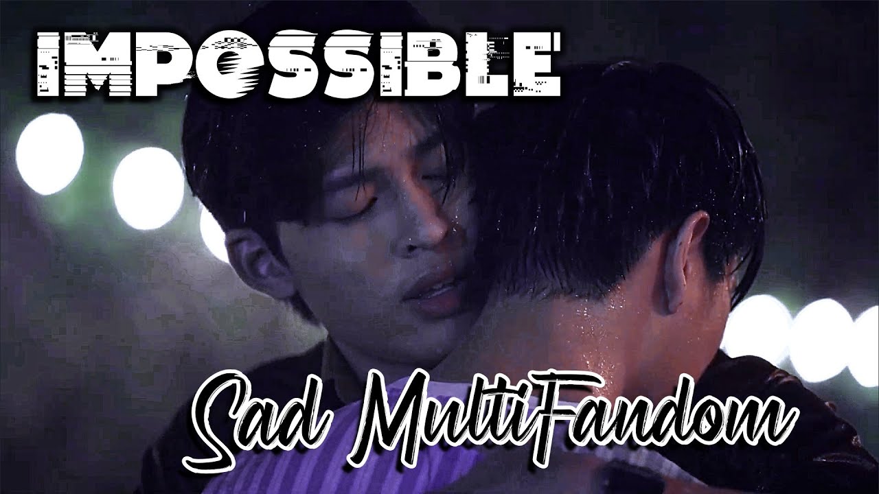 [BL] 𝙄𝙢𝙥𝙤𝙨𝙨𝙞𝙗𝙡𝙚 - Sad MultiFandom BL (COLLAB SamyVids) || FMV - YouTube