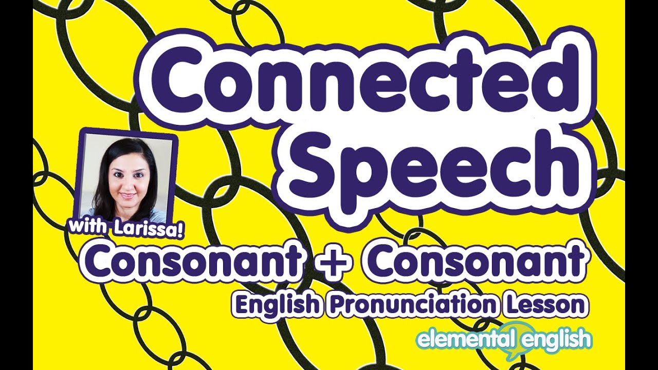 Connected Speech: Consonants + Consonants | English Pronunciation ...