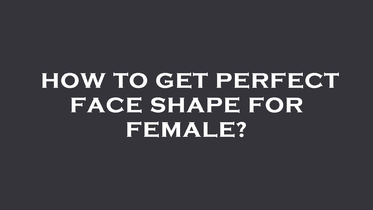 How to get perfect face shape for female? - YouTube