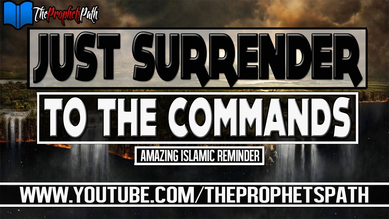 Just Surrender To The Commands ᴴᴰ | Amazing Islamic Reminder - YouTube