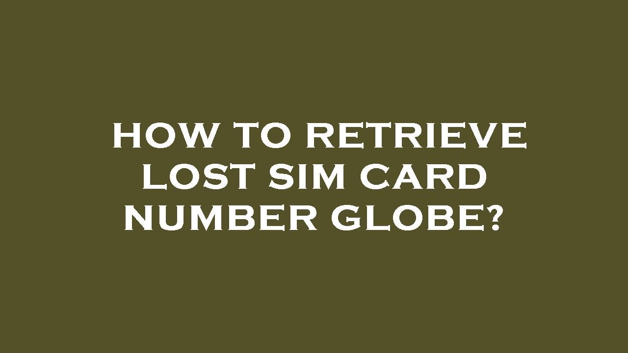 How to retrieve lost sim card number globe? - YouTube