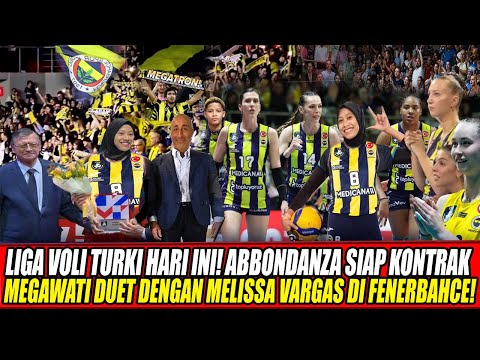 LIGA VOLI TURKI HARI INI🔥ABBONDANZA SIAP KONTRAK MEGAWATI DUET DENGAN MELISSA VARGAS DI FENERBAHCE!