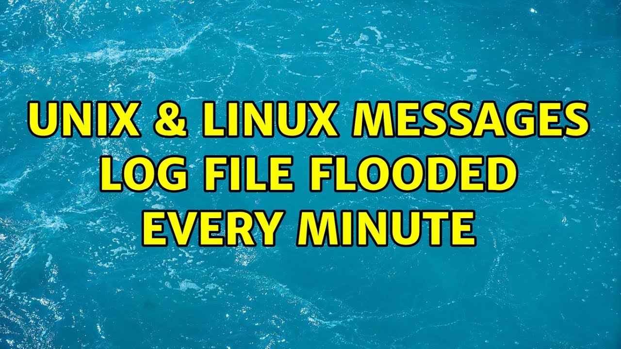 Unix And Linux Messages Log File Flooded Every Minute Youtube