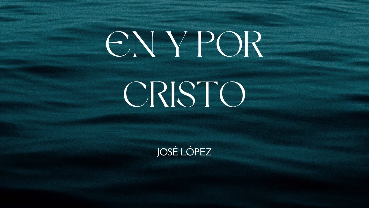 En y por Cristo - José López - YouTube