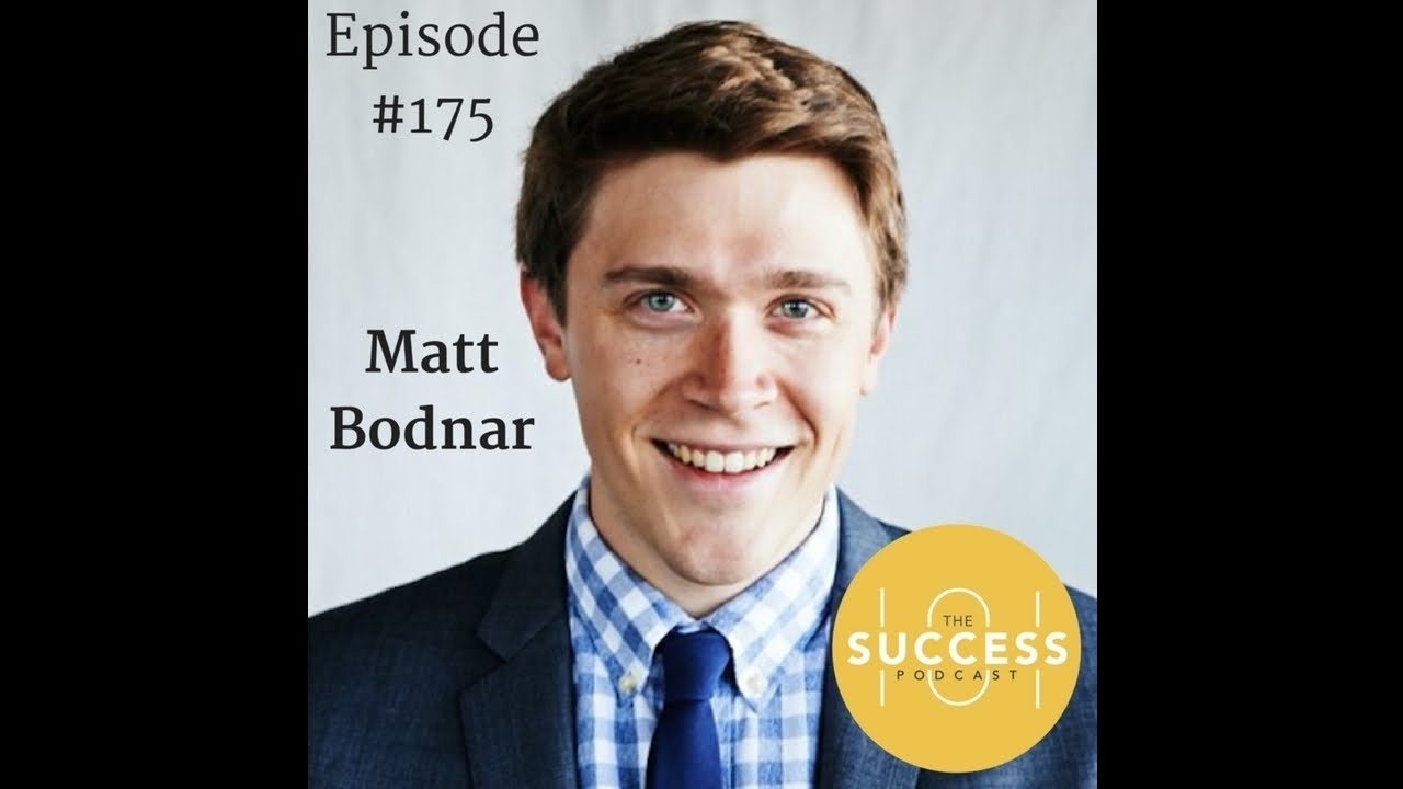 Success 101 Podcast--#175: Matt Bodnar--The Mindset and Tools for ...