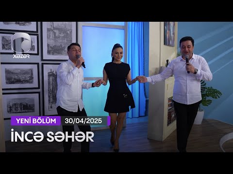 İncə Səhər - Nigar Şabanova, Çinarə Əliyeva, Op.Dr.Ruslan Rəsul, Vasif Məhərrəmli  30.04.2025