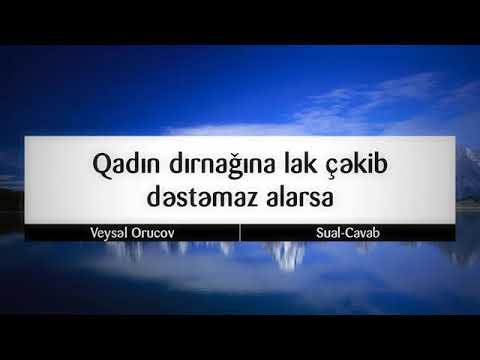 Qadın dırnağına lak çəkib dəstəmaz alarsa || Veysəl Orucov