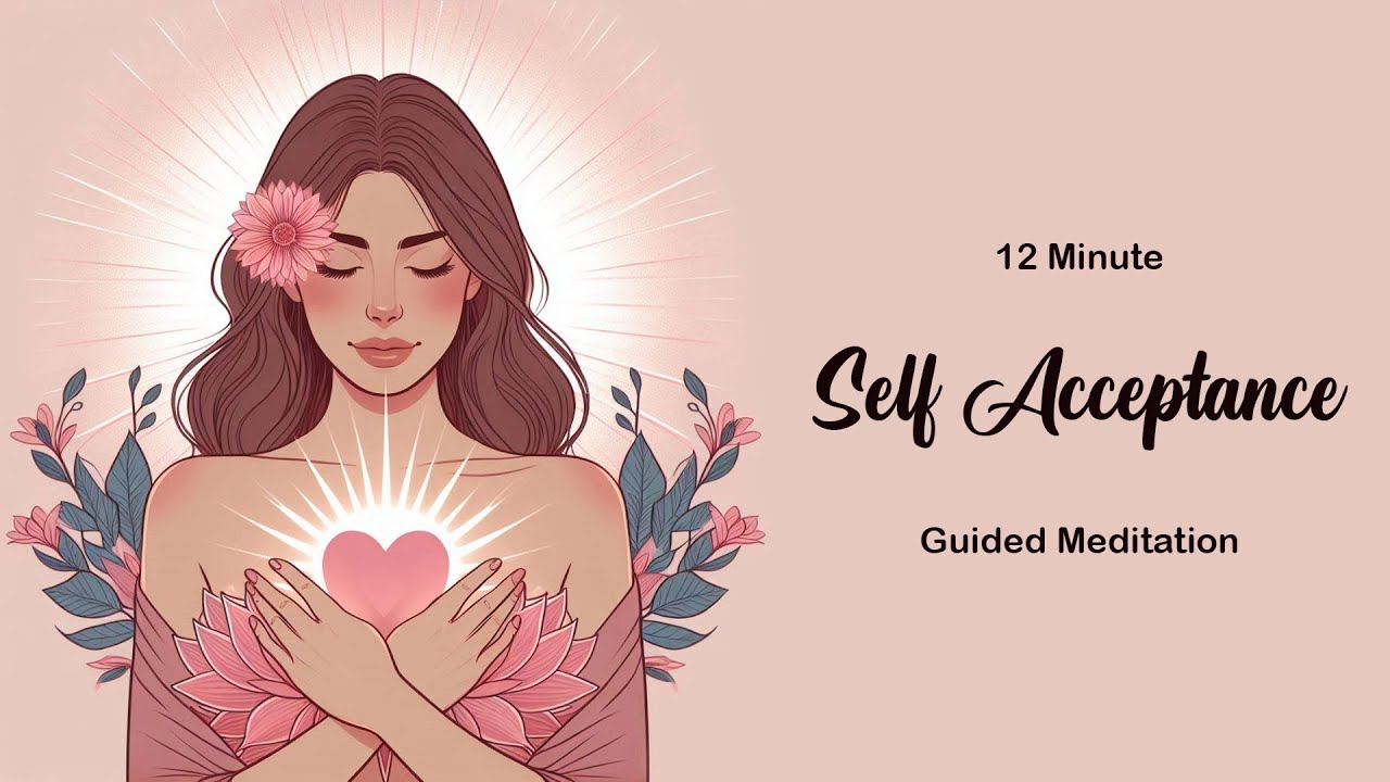 Radiating Self-Acceptance: A Journey to Unconditional Love | 12 Minute ...