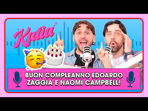Buon compleanno Edoardo Zaggia e Naomi Campbell! 🥳🎂 - Katia Ep. 131
