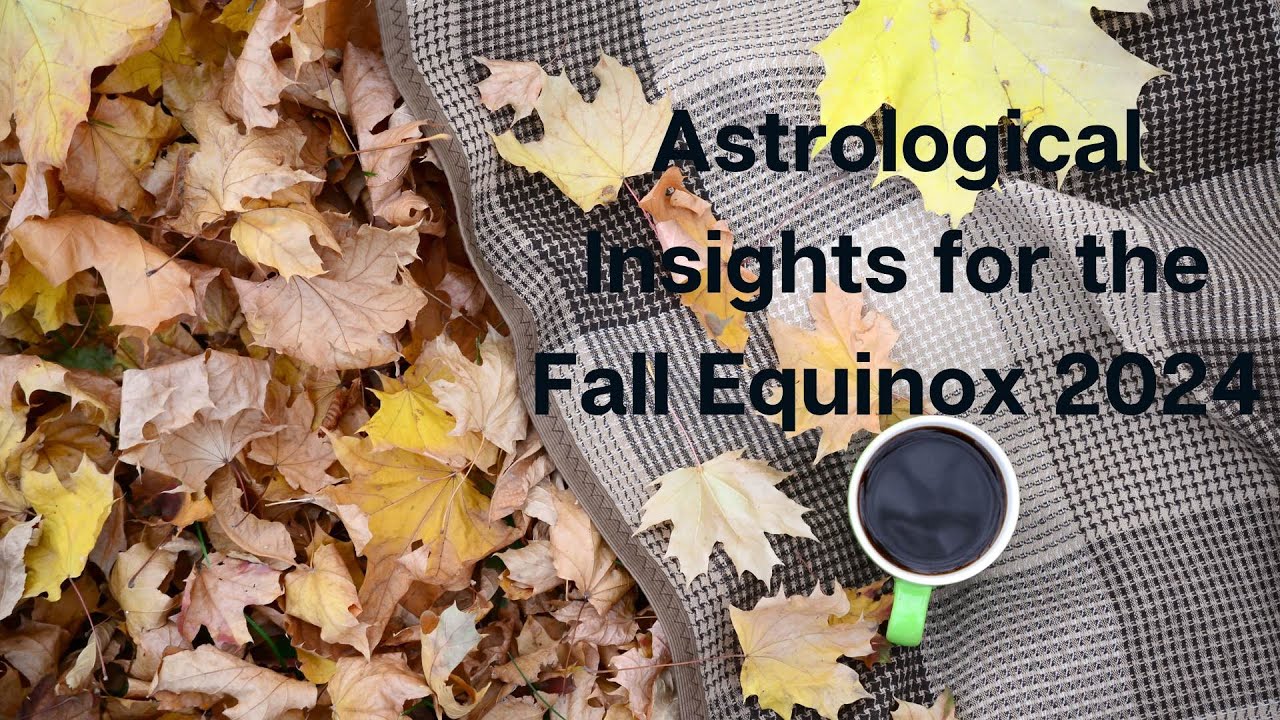 Astrological insights for the Fall Equinox 2024 and impact for each ...