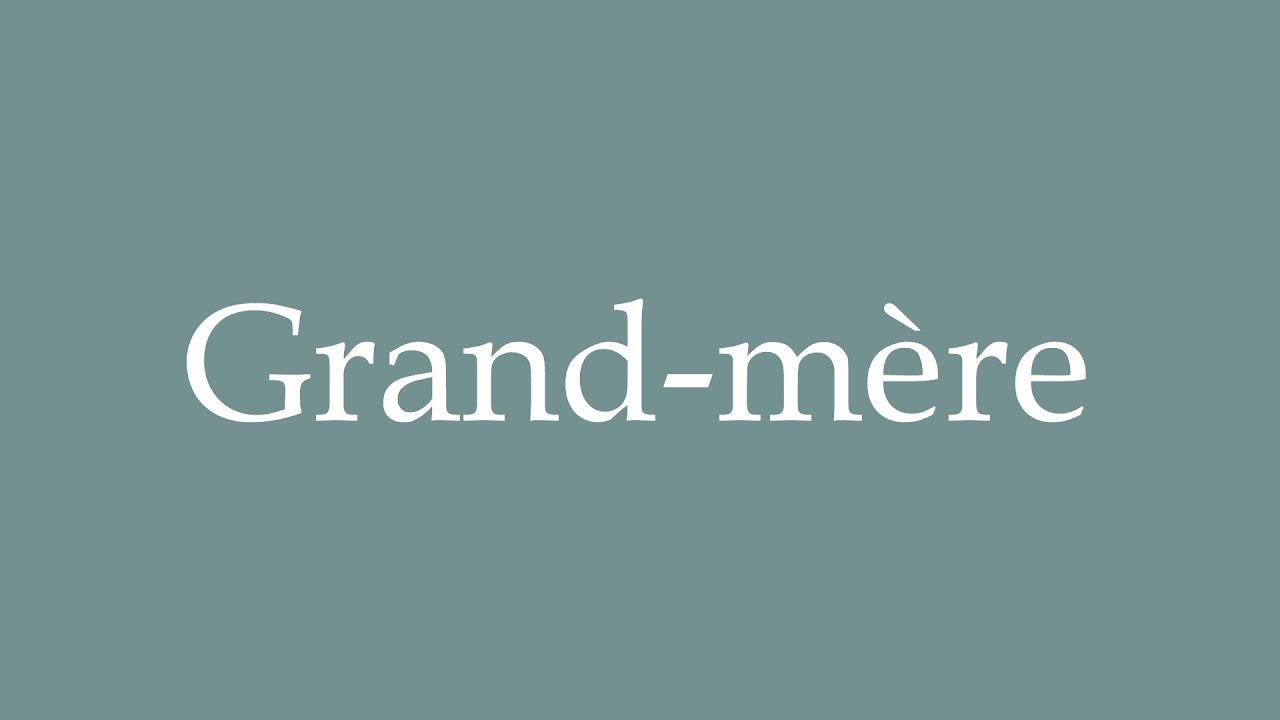 How to pronounce ''Grand-mère'' correctly in French - YouTube