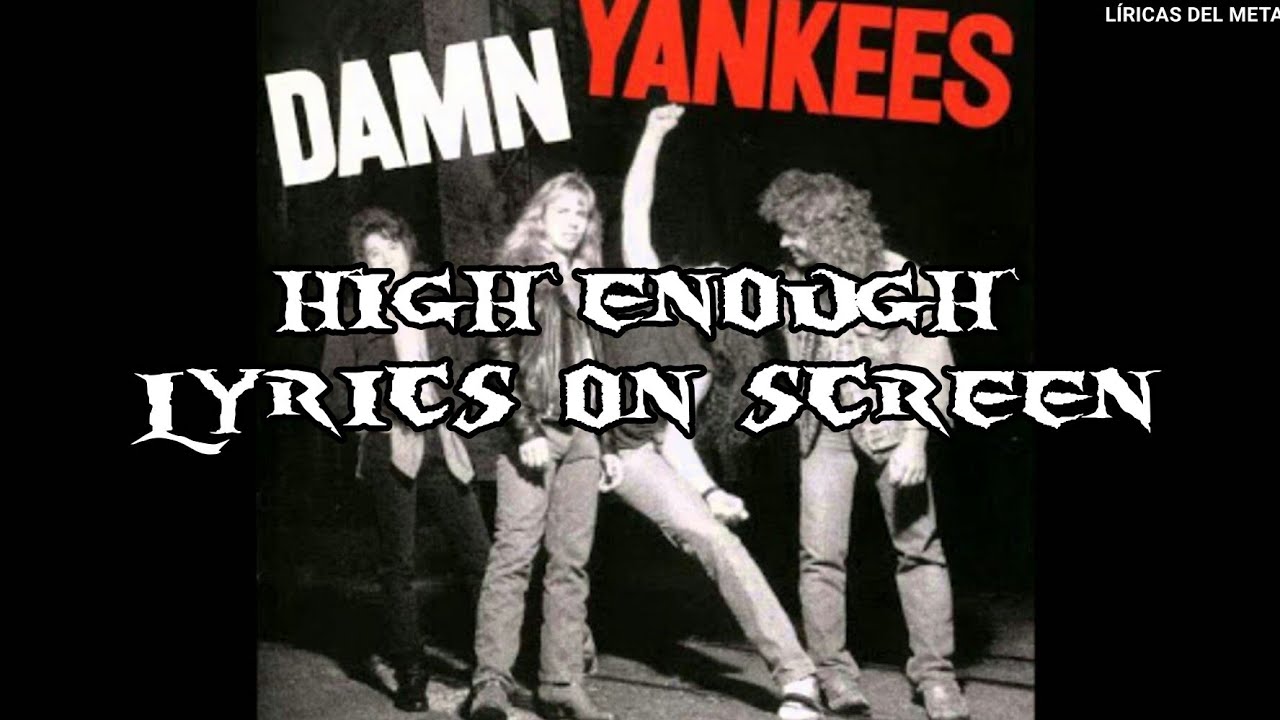 DAMN YANKEES - HIGH ENOUGH (LYRICS ON SCREEN) - YouTube