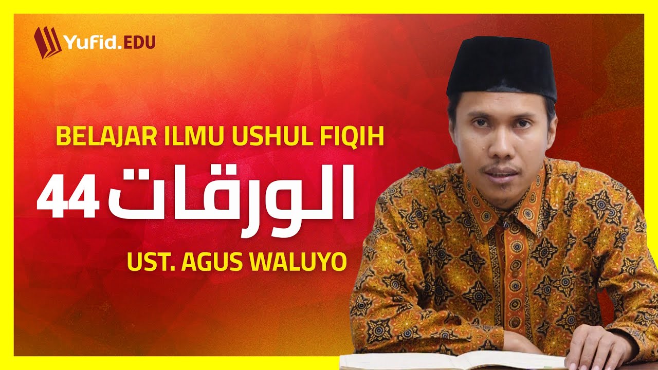 44. Urutan Kekuatan Dalil (Al-Waroqot) - Ustadz Agus Waluyo - YouTube