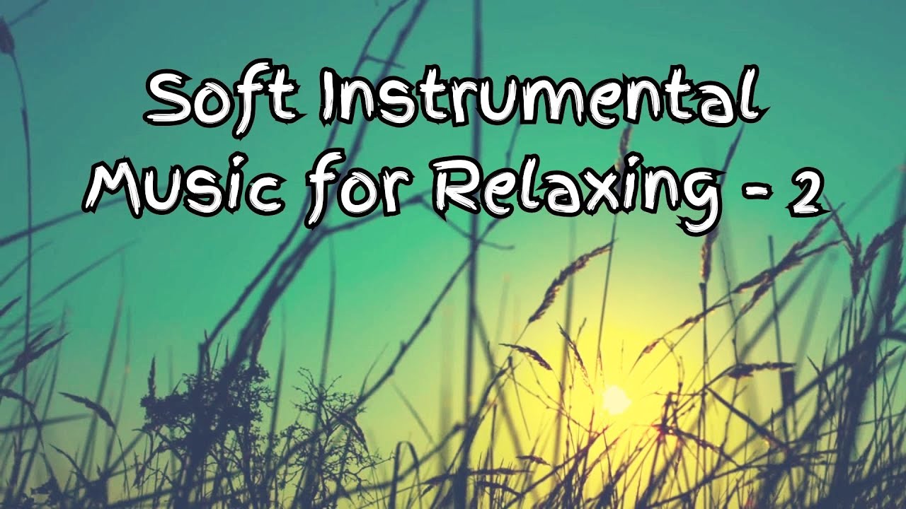 Soft Instrumental Music for Relaxing - 2 #relaxingmusic #relaxation # ...