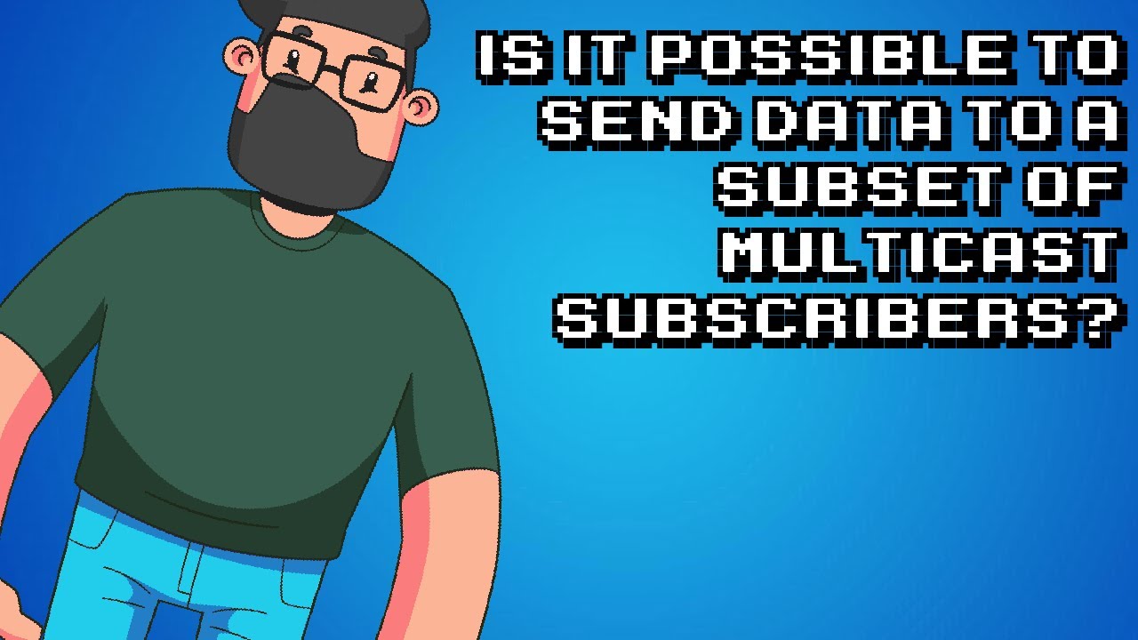 Can data be sent to specific multicast subscribers? - YouTube
