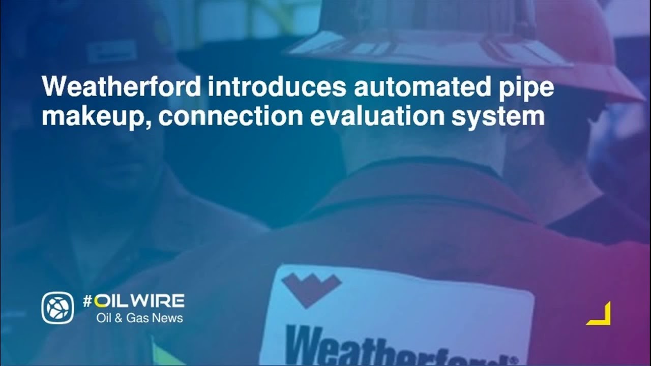 Weatherford introduces automated pipe makeup, connection evaluation ...