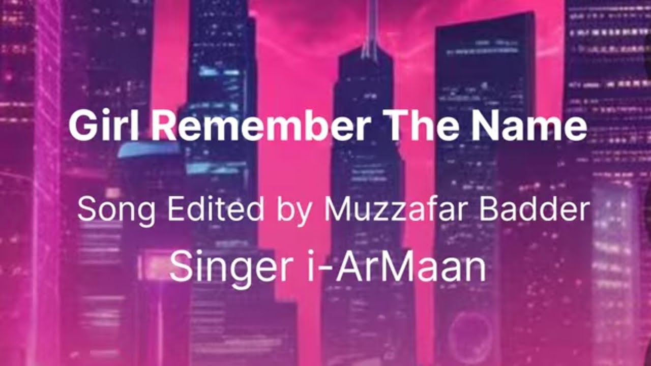 Girl Remember The Name | Song | Editor Muzzafar Badder | i-ArMaan - YouTube