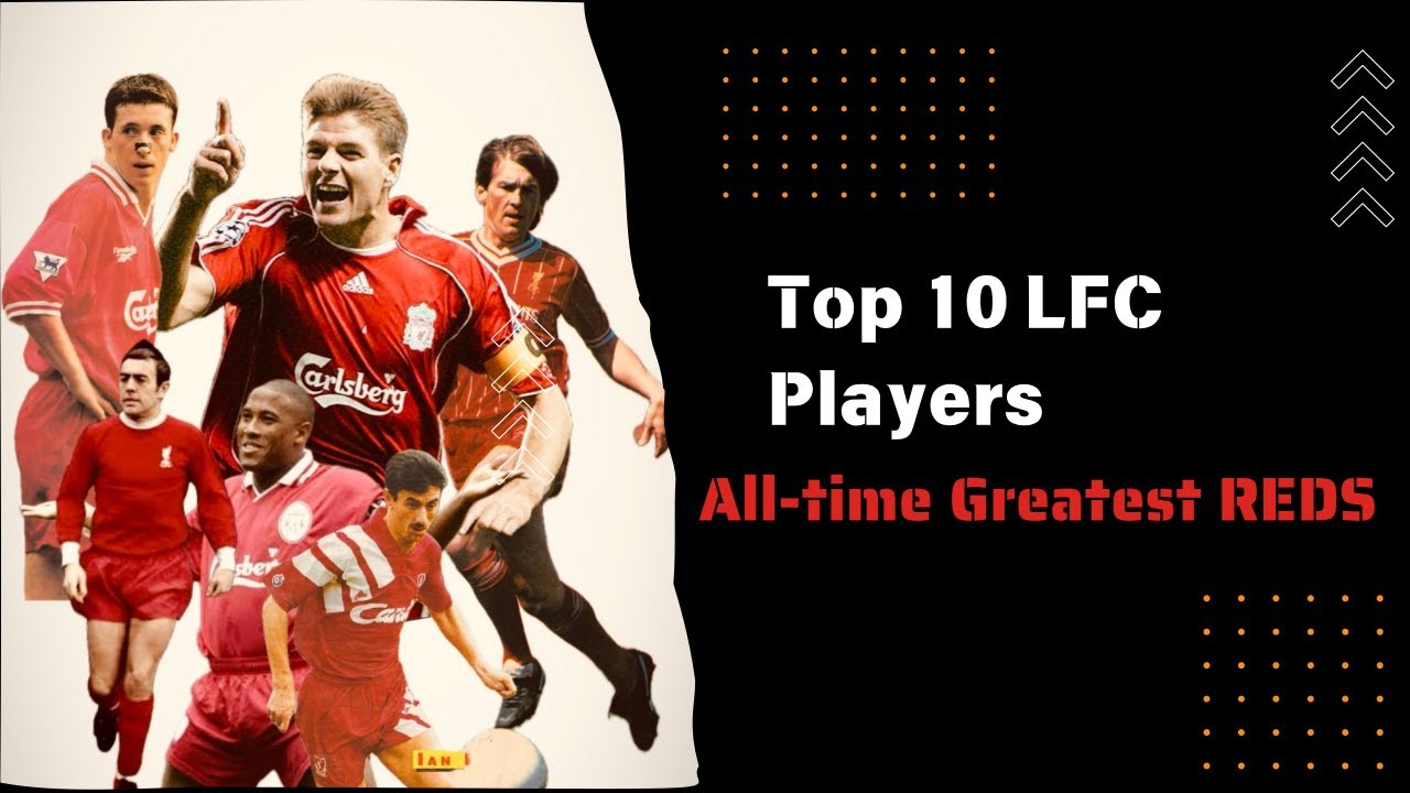 Top 10 Greatest Liverpool players of All Time - YouTube