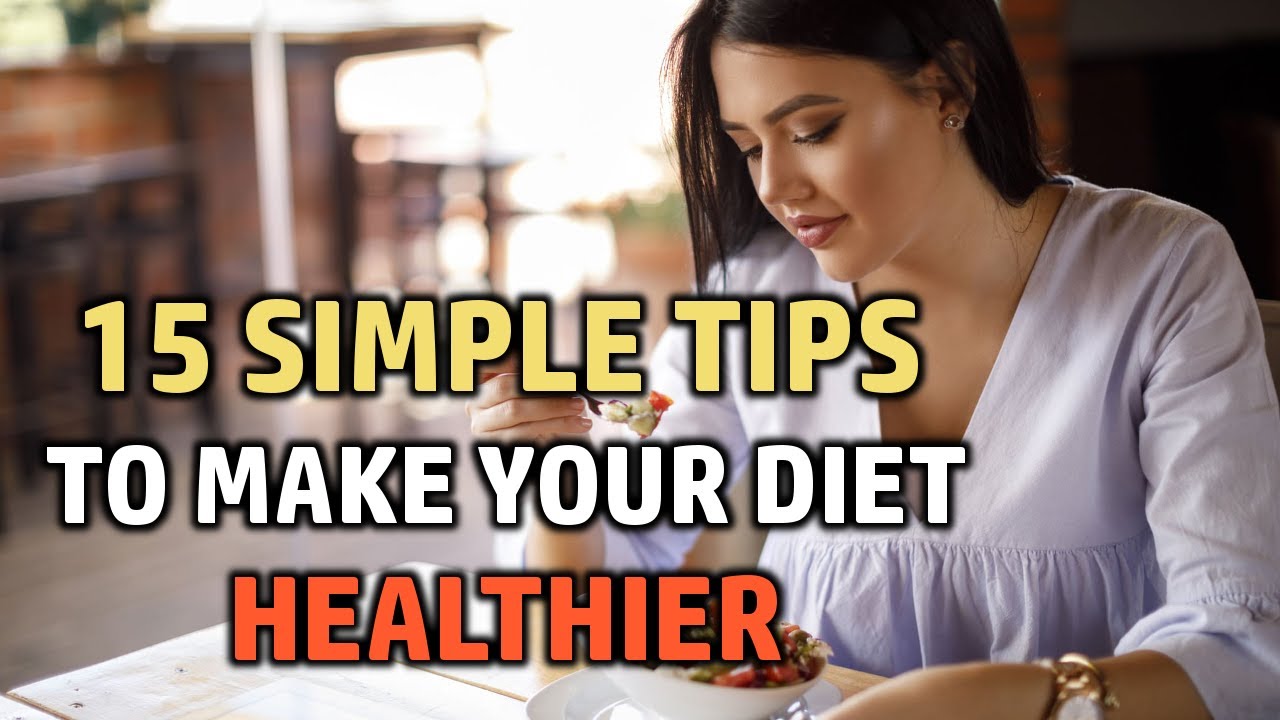 15 Simple Tips To Make Your Diet Healthier - YouTube