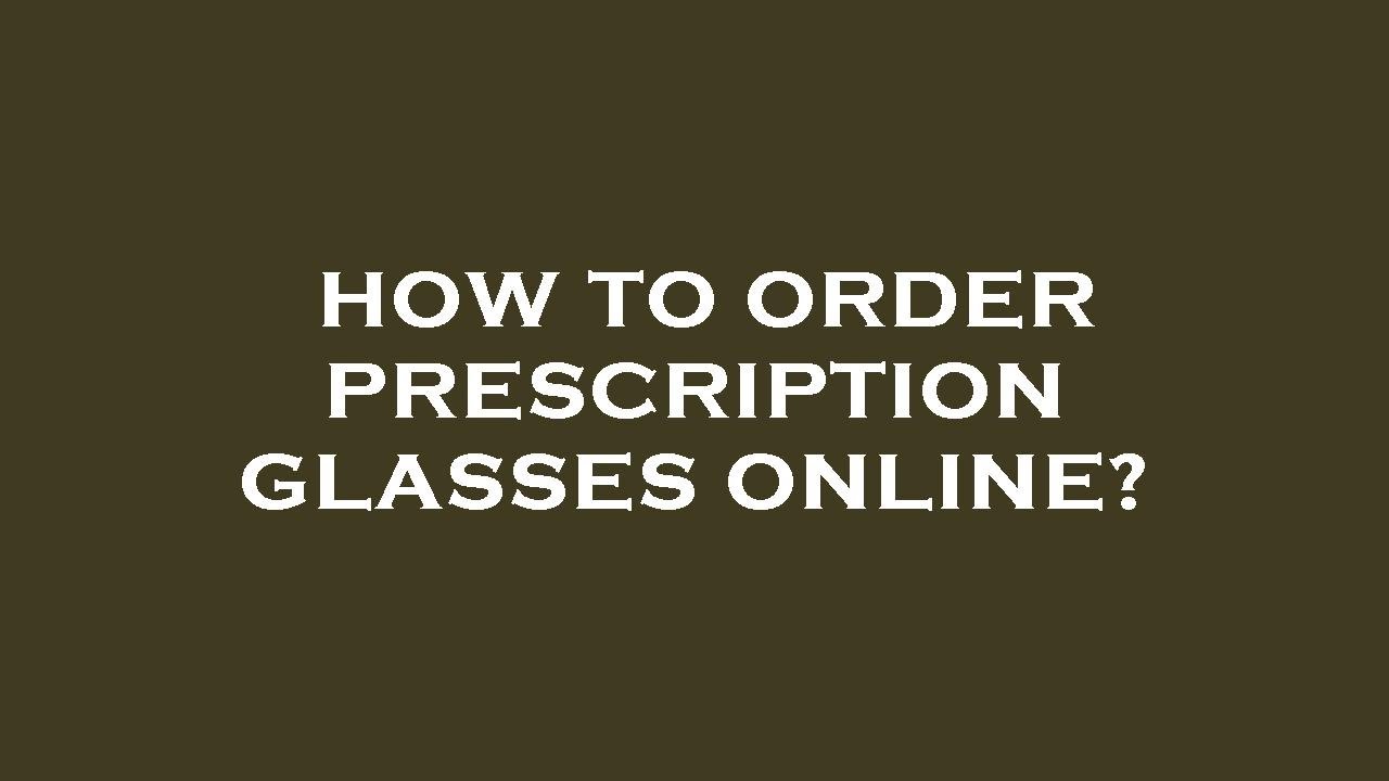 How To Order Prescription Glasses Online YouTube how-to-order-prescription-glasses-online-youtube