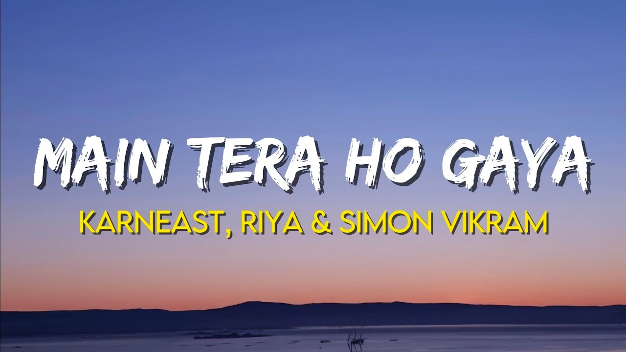 Main Tera Ho Gaya - Karneast, Riya & Simon Vikram | (Lyrics) - YouTube