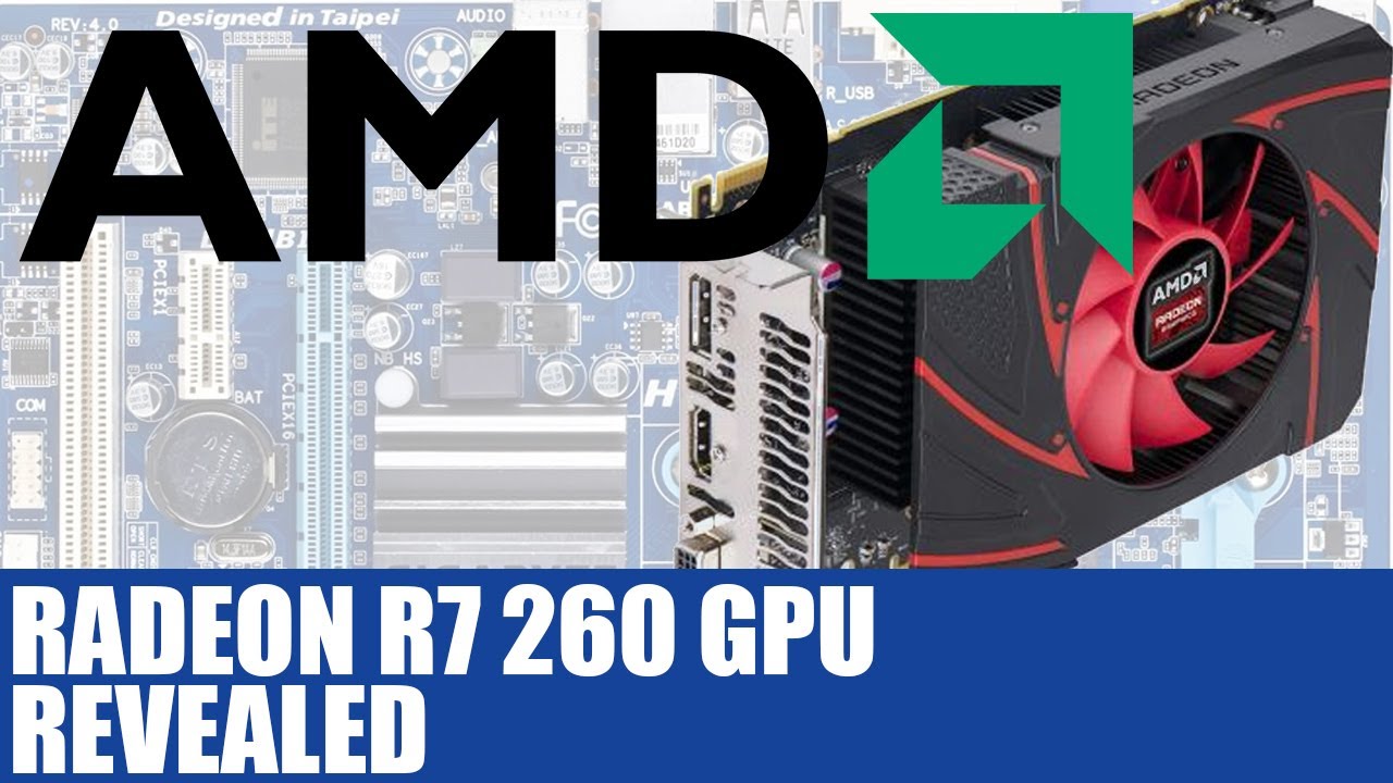 AMD Announces Radeon R7 260 GPU - 1.54TFLOPS, 1GHZ Clock, 768 ...