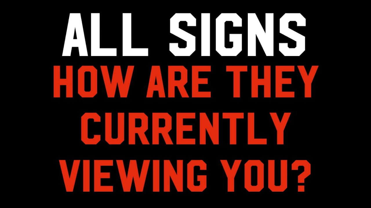 🔮ALL SIGNS🔮 HOW DO THEY CURRENTLY VIEW YOU? - YouTube