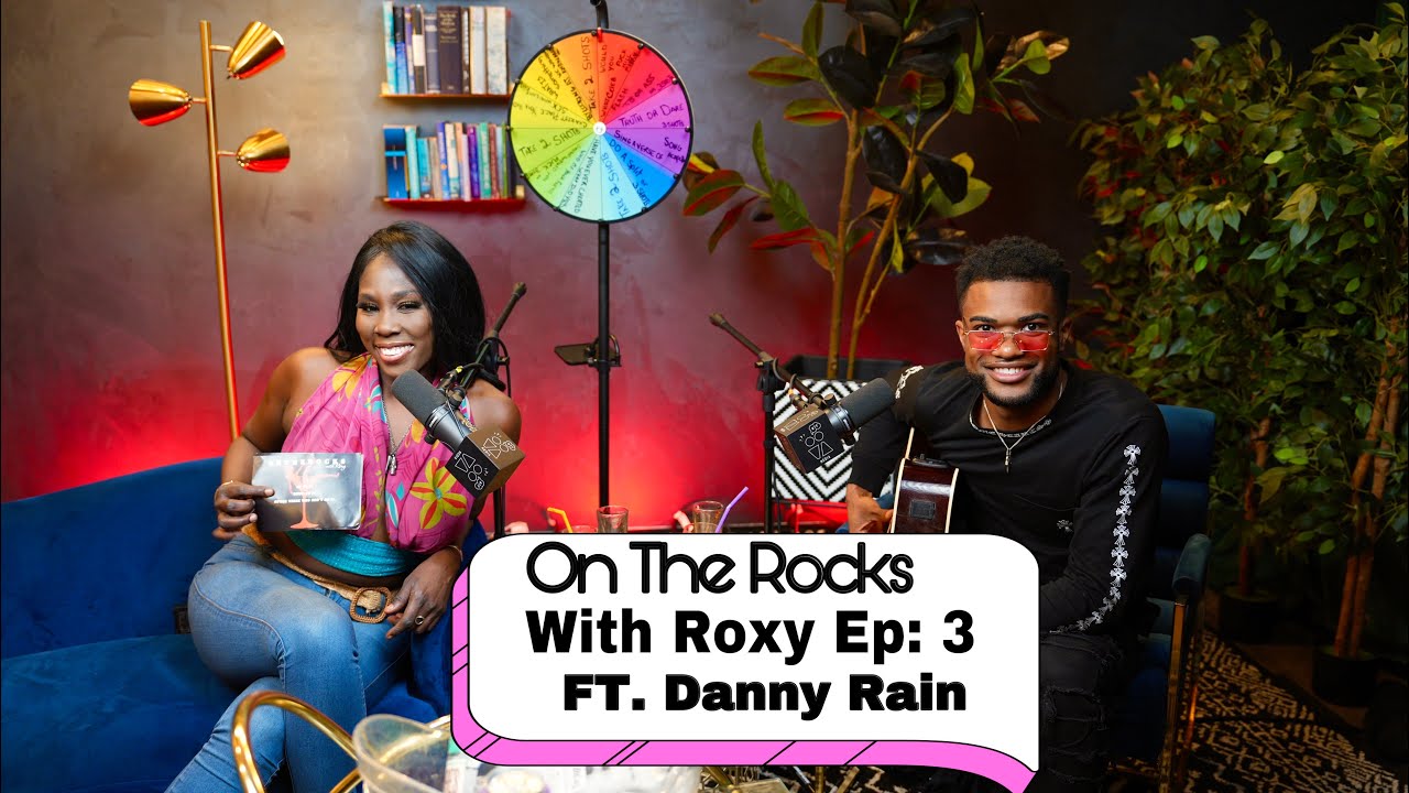 On The Rocks With Roxy Ep 3 | Ft. Danny Rain | - YouTube