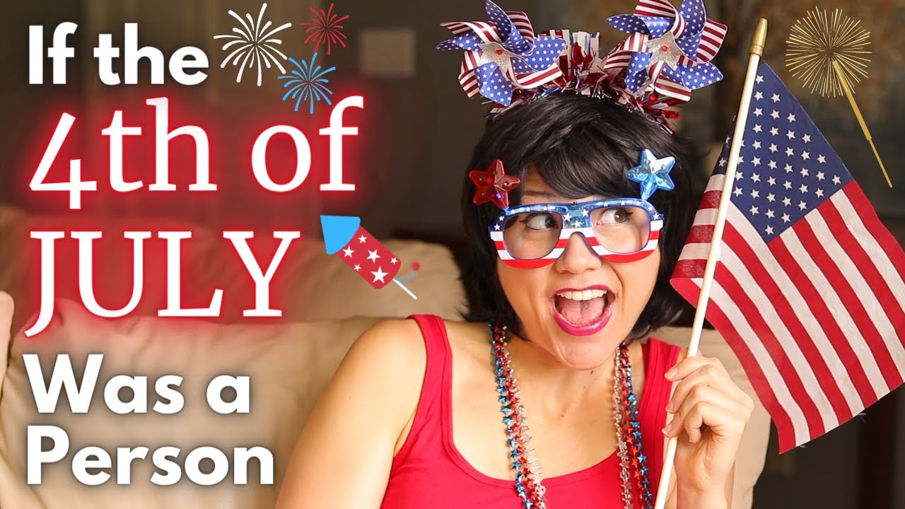 If The 4th Of July Was A Person - YouTube