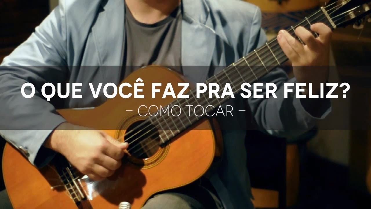 O que você faz pra ser feliz? - Como Tocar - YouTube