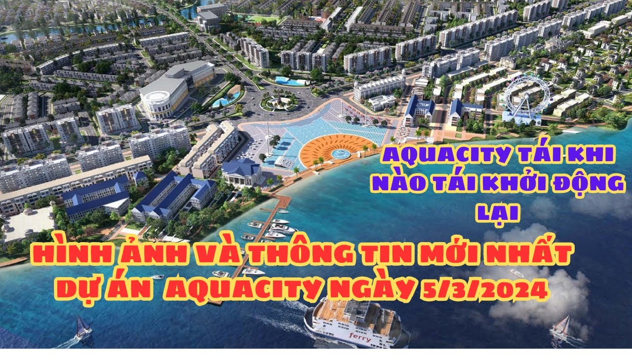 AQUACITY thông tin mới nhất và những thay đổi về quy hoạch 2024 - YouTube