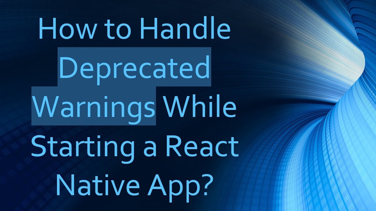 How To Handle Deprecated Warnings While Starting A React Native App