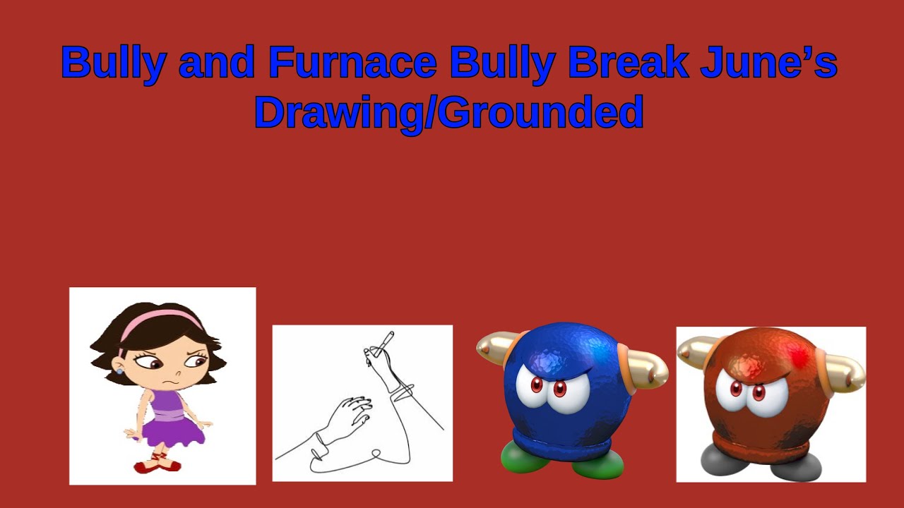 Bully and Furnace Bully Break June’s Drawing/Grounded - YouTube
