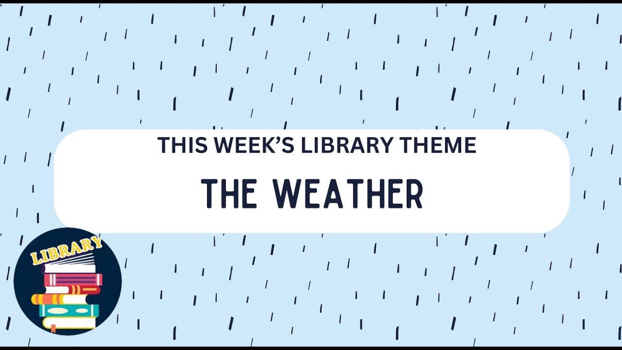 This Week's Library Theme - Weather - YouTube