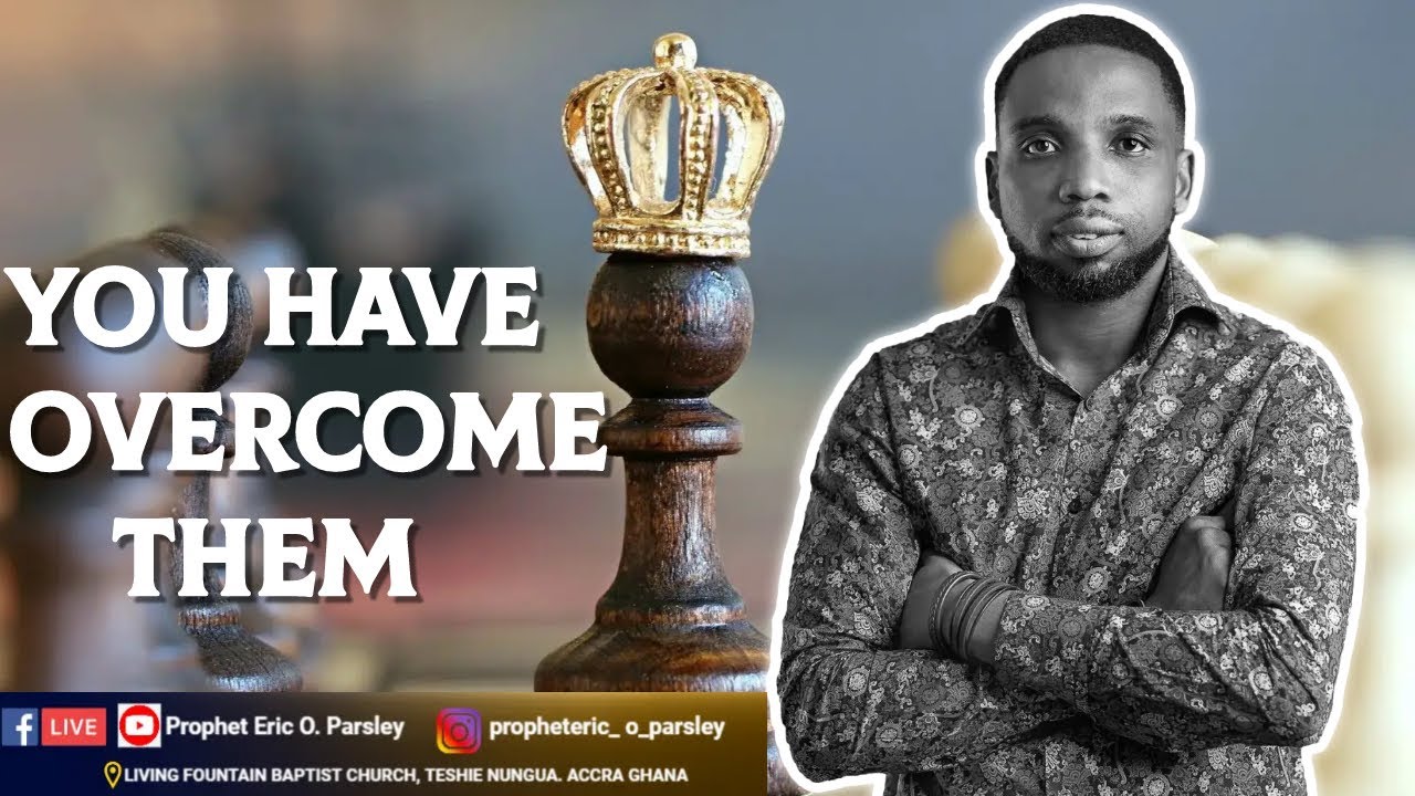 #YOU HAVE OVERCOME THEM---By Prophet Eric O. Parsley - YouTube
