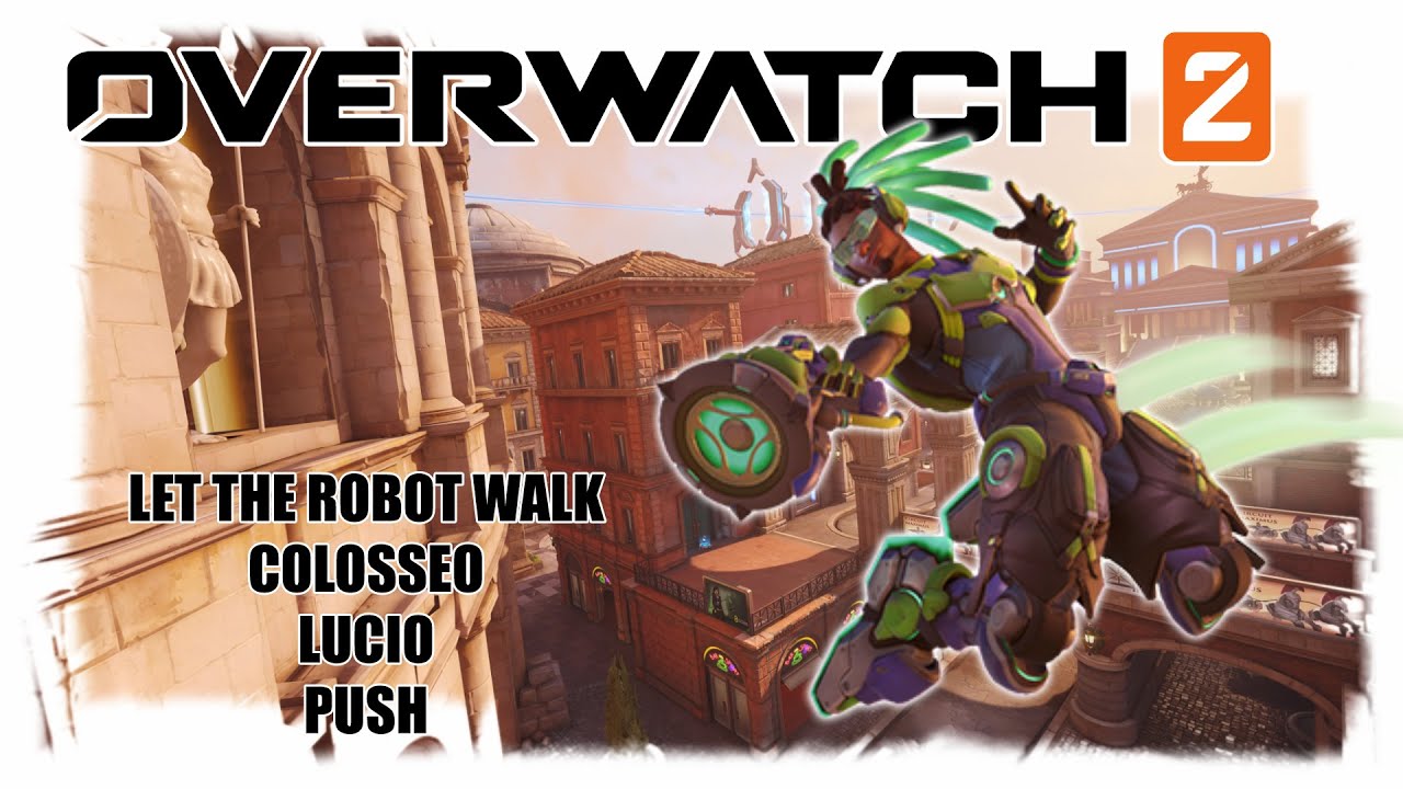 Let the Robot Walk | Colosseo | Lucio | Overwatch 2 | #07 - YouTube