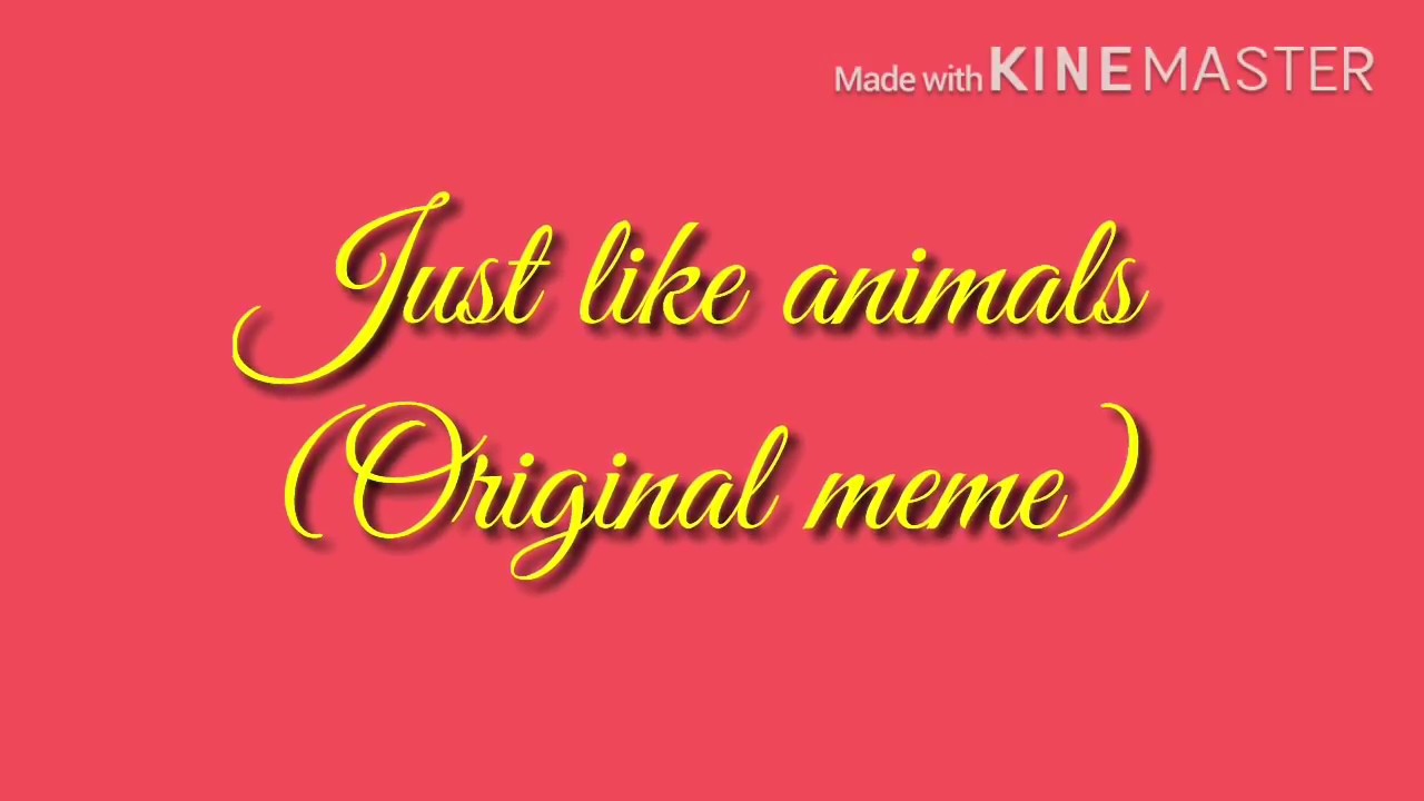 Just like animals meme (Original) - YouTube