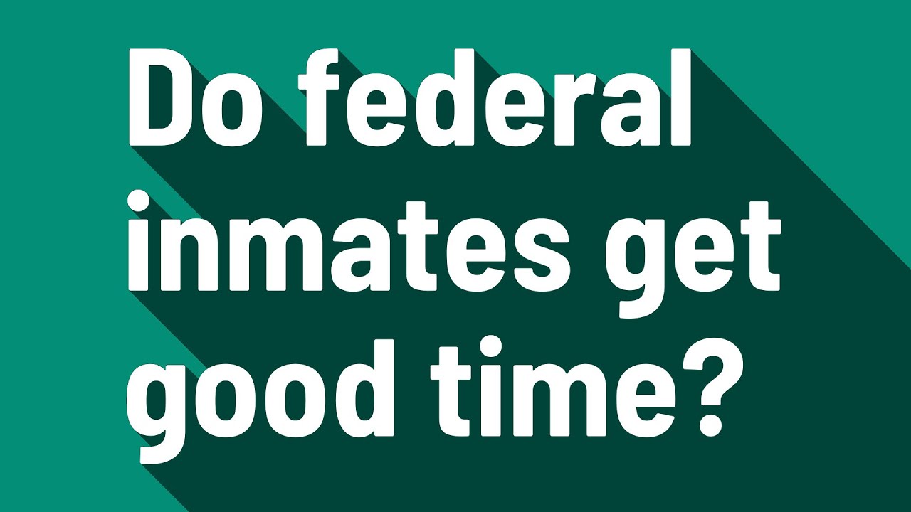 Do federal inmates get good time? - YouTube