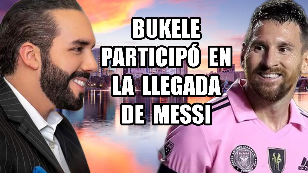 Desvelan la Crucial Participación de Bukele en la llegada de Messi a El ...