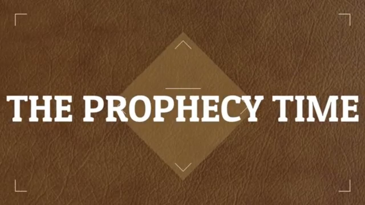 THE PROPHECY TIME - YouTube