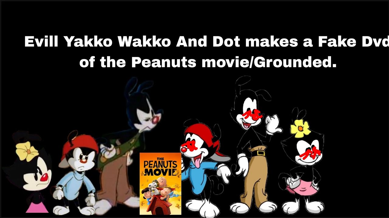 Evil Yakko Wakko And Dot makes a fake Dvd of the Peanuts movie/Grounded ...