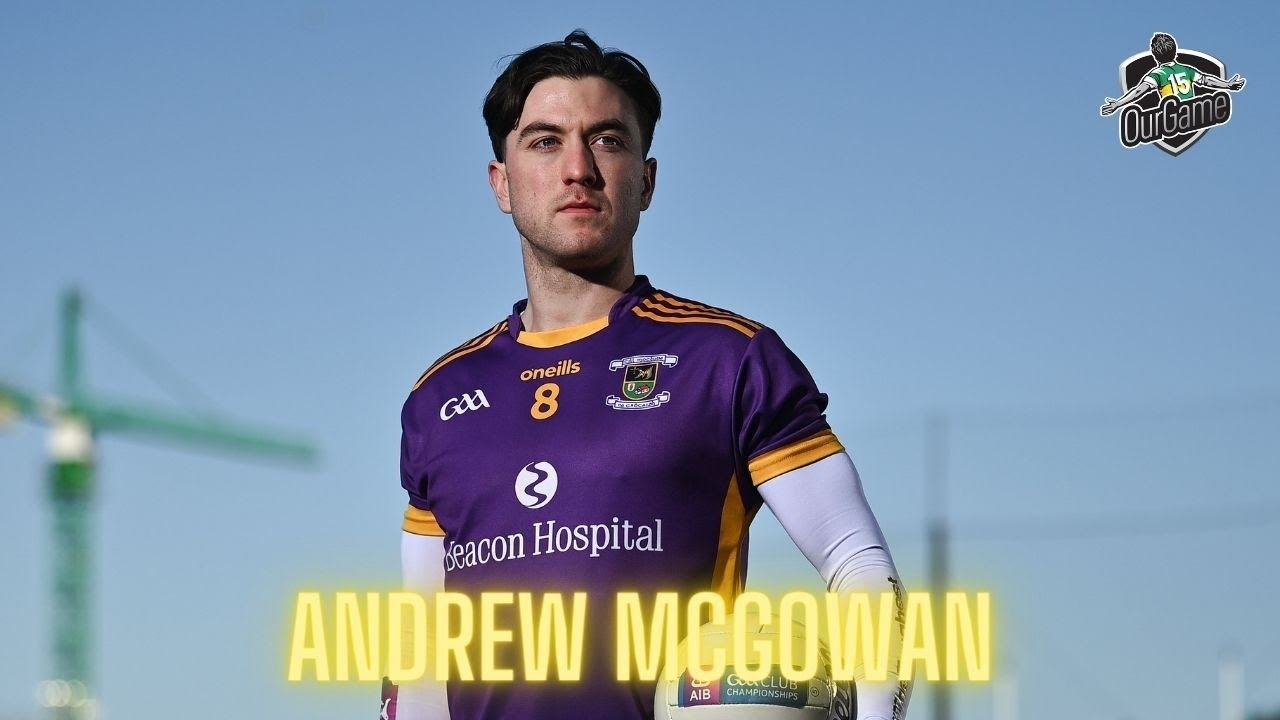 Andrew McGowan on Kilmacud's All-Ireland mission | mega clash with Kerins O’Rahillys - YouTube