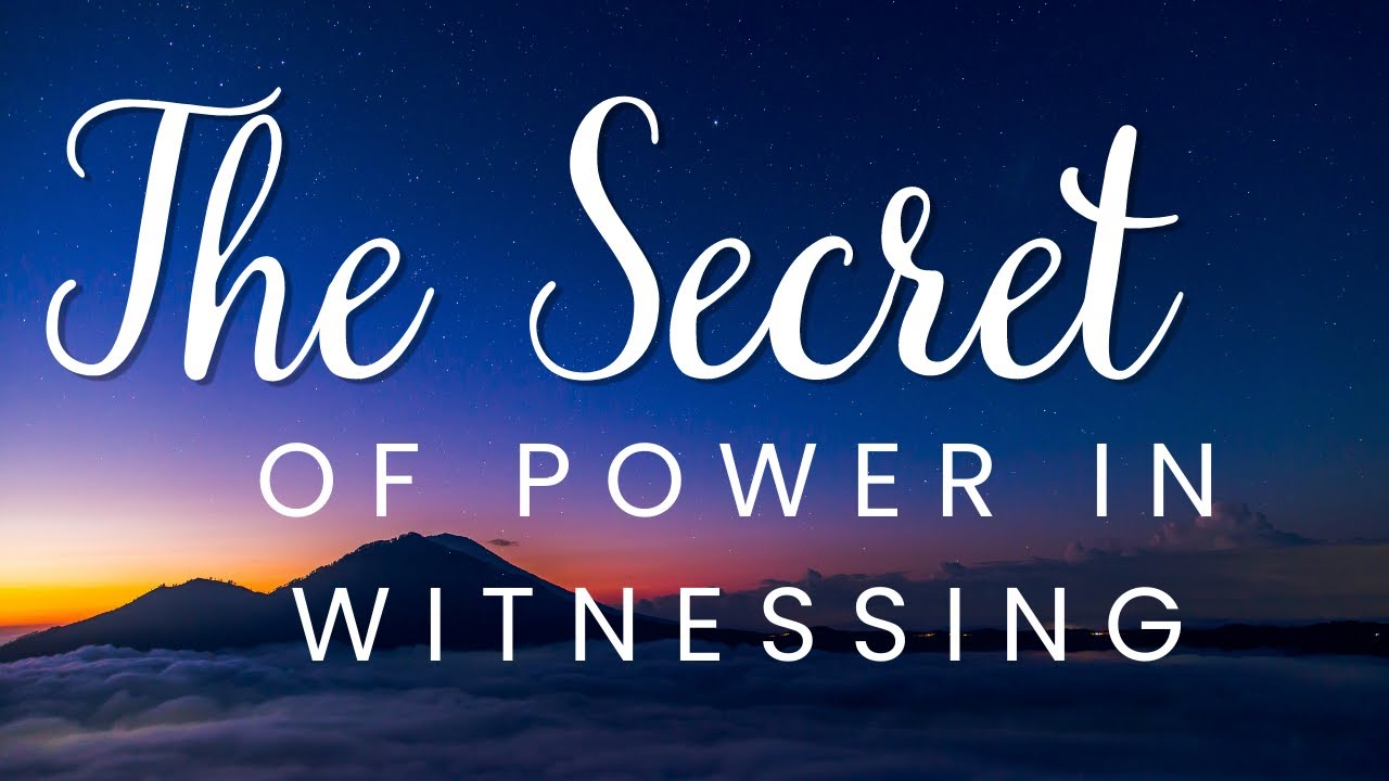 The Secret of Power in Witnessing for Jesus - YouTube