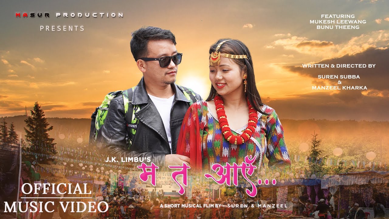 Ma Ta Aye - A Short Musical Film - J.K. Limbu || Ft. Mukesh Leewang ...