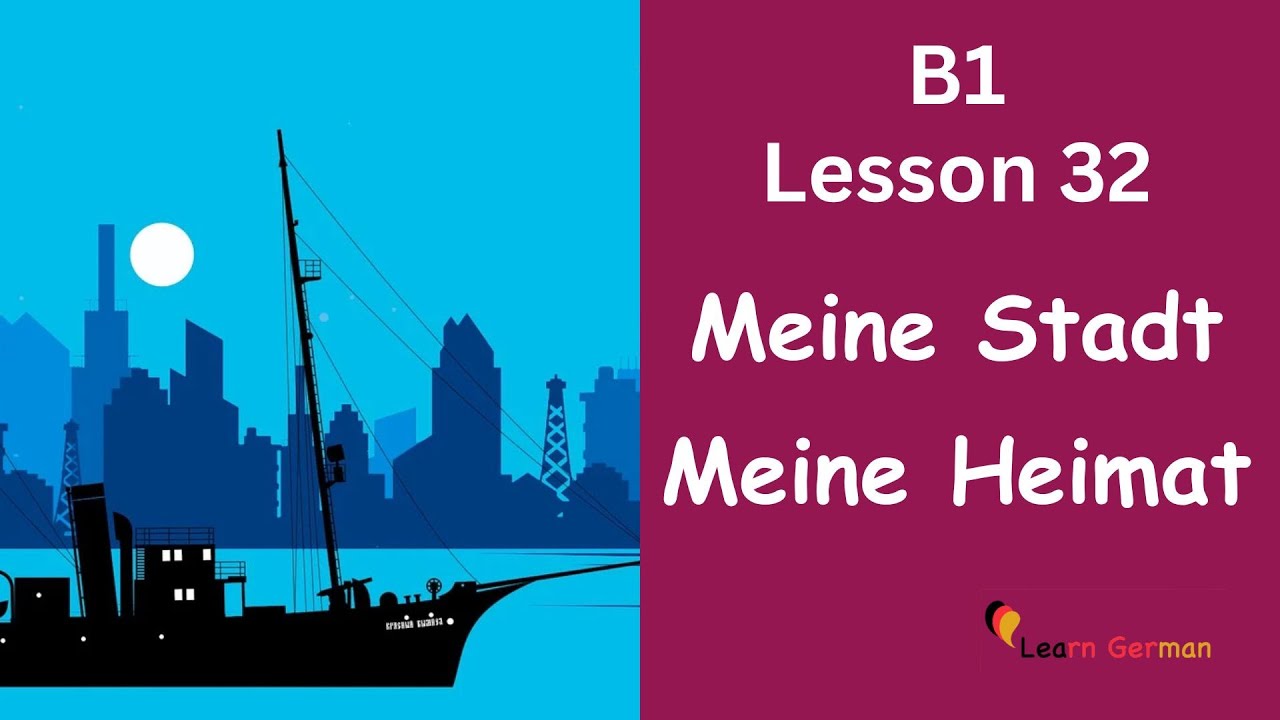 B1 - Lesson 32 | Meine Stadt, meine Heimat | My city, my home | Learn ...