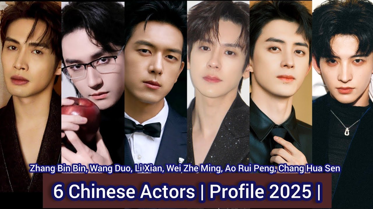 6 Chinese Actors | Profile 2025 | Zhang Bin Bin, Wang Duo, Li Xian, Wei Zhe Ming, Ao Rui Peng ...