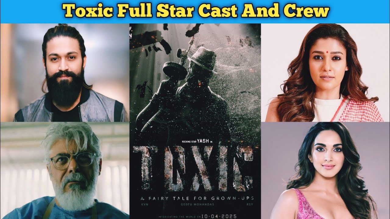 Toxic Movie Full Star Cast And Crew | Yash | Kiara Advani | Nayanthara ...