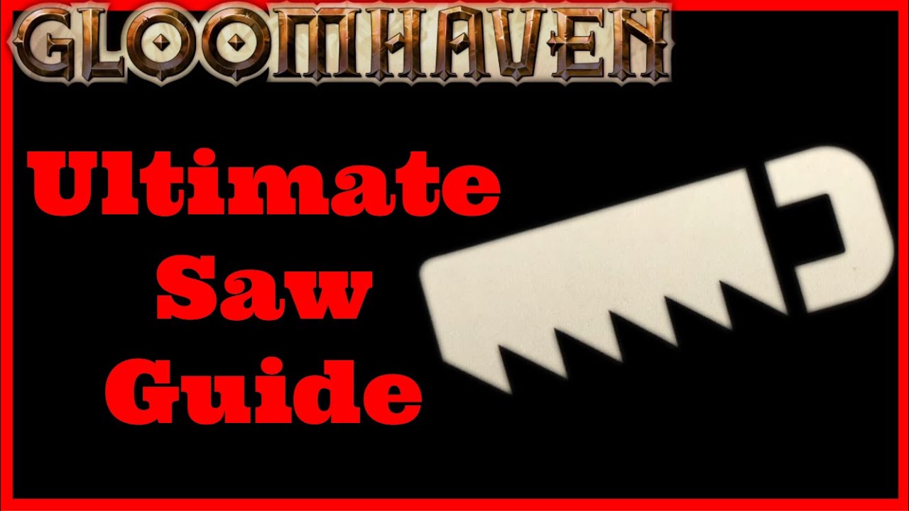 Gloomhaven - Ultimate Saw Guide - YouTube