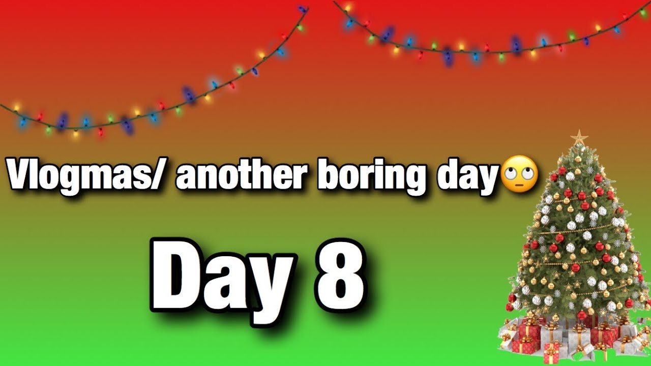 Day 8🎄/ another boring day🙄 - YouTube